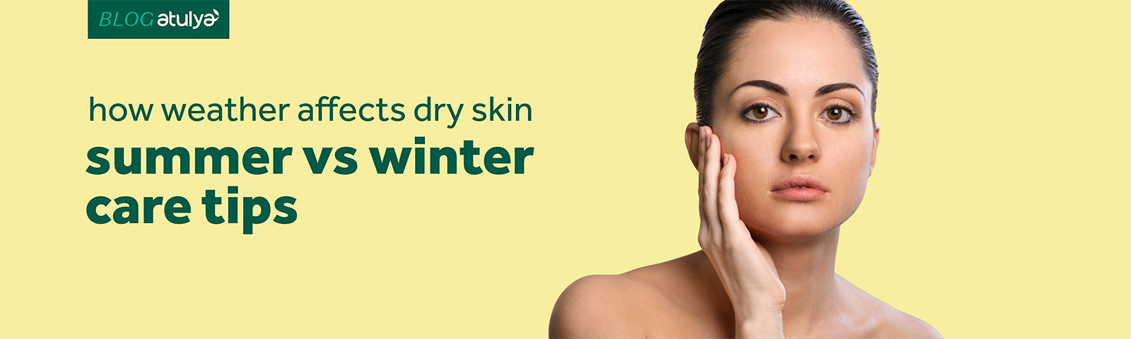 How Weather Affects Dry Skin: Summer vs Winter Care Tips – atulya
