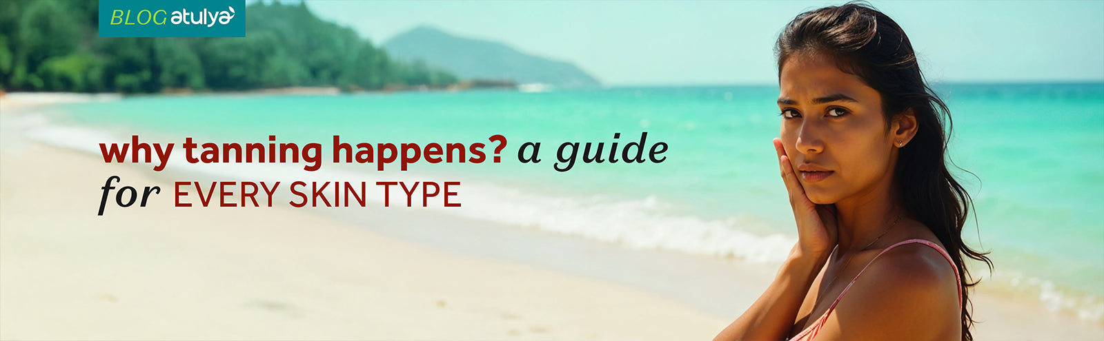Why Tanning Happens: A Guide for Every Skin Type – atulya