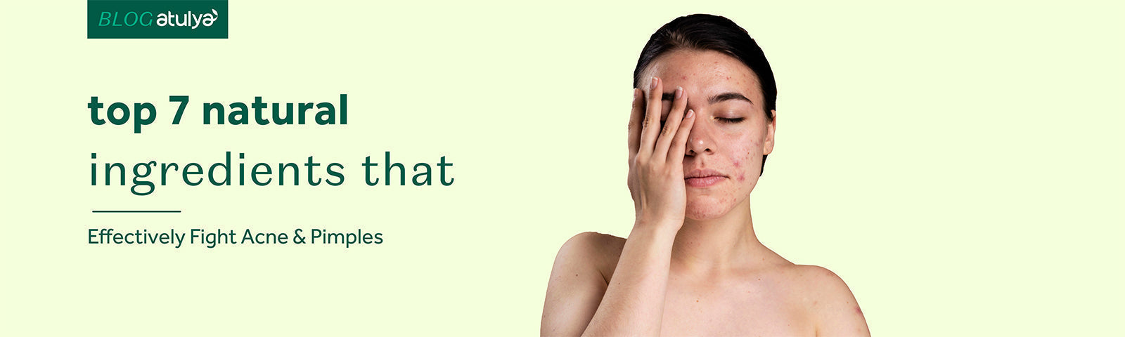 Top 7 Natural Ingredients That Effectively Fight Acne & Pimples – atulya